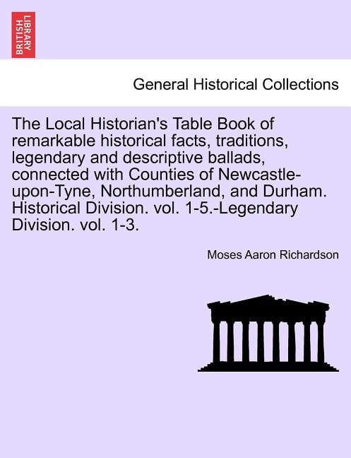 The Local Historian's Table Book of remarkable historical facts ...