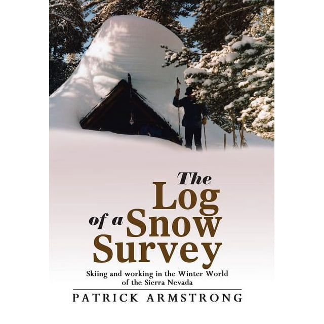 The Log of a Snow Survey : Skiing and working in the Winter World of ...