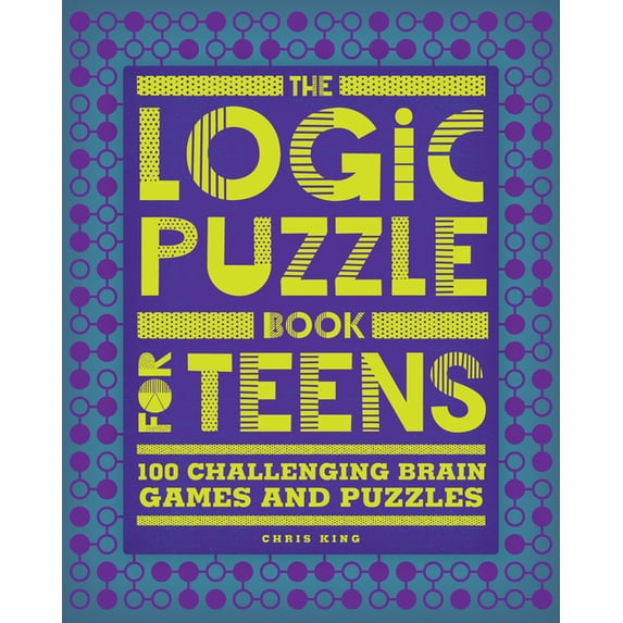 The Logic Puzzle Book for Teens: 100 Challenging Brain Games and ...