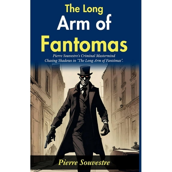 The Long Arm of Fantômas: Pierre Souvestre's Criminal Mastermind ...