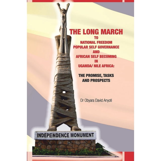 The Long March to National Freedom in Uganda/Nile Africa: The Promises ...