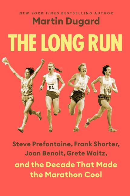 The Long Run: Steve Prefontaine, Frank Shorter, Joan Benoit, Grete ...