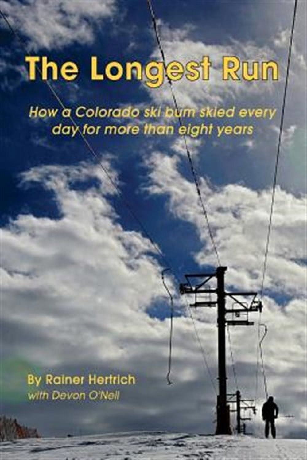 The Longest Run: How a Colorado Ski Bum Skied Every Day for More Than ...