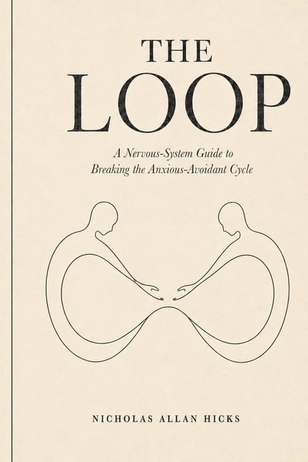 The Loop: A Nervous-System Guide to Breaking the Anxious-Avoidant Cycle ...
