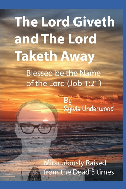 The Lord Giveth and the Lord Taketh Away: Blessed be the Name of the Lord (Paperback) - Walmart.com