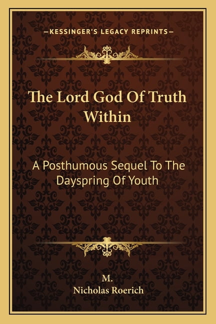 The Lord God Of Truth Within: A Posthumous Sequel To The Dayspring Of ...