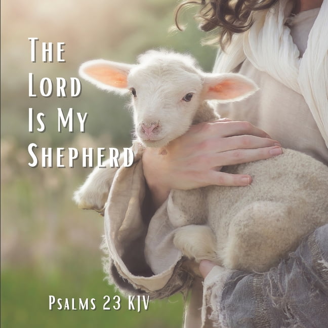 The Lord Is My Shepherd Psalm 23 KJV: A Prayer Of Comfort And ...