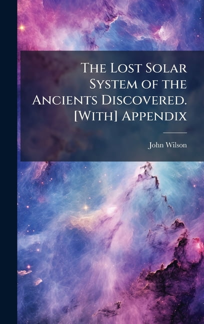 The Lost Solar System of the Ancients Discovered. [With] Appendix, (Hardcover) - Walmart.com