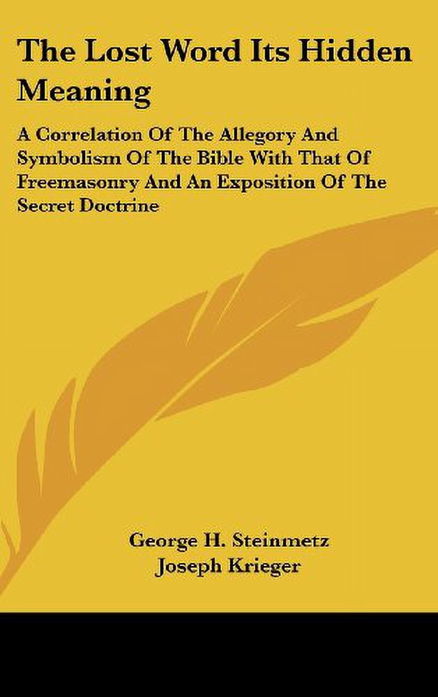 The Lost Word Its Hidden Meaning: A Correlation of the Allegory and Symbolism of the Bible with ...