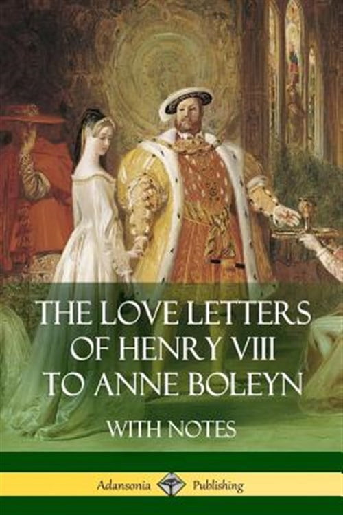 Pre-Owned The Love Letters of Henry VIII to Anne Boleyn With Notes ...