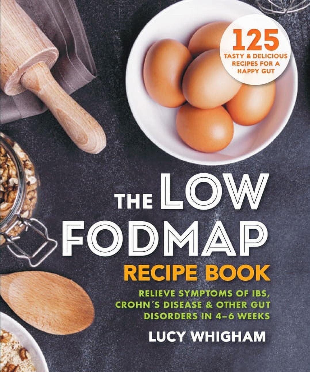 The Low-Fodmap Recipe Book: Relieve Symptoms of Ibs, Crohn's Disease ...