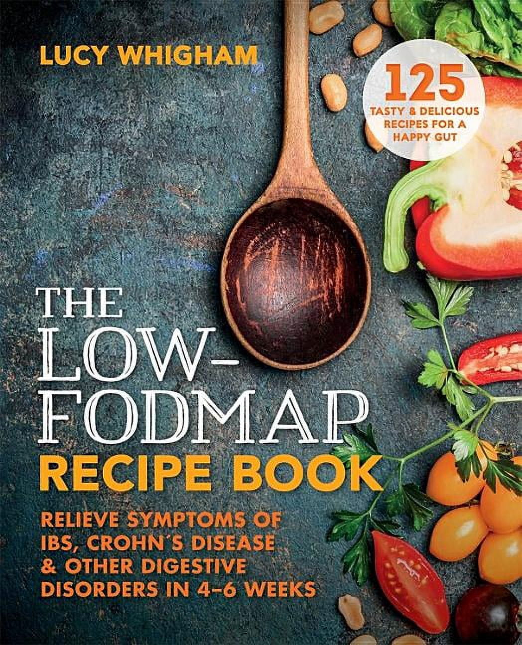The Low-Fodmap Recipe Book: Relieve Symptoms of Ibs, Crohn's Disease ...