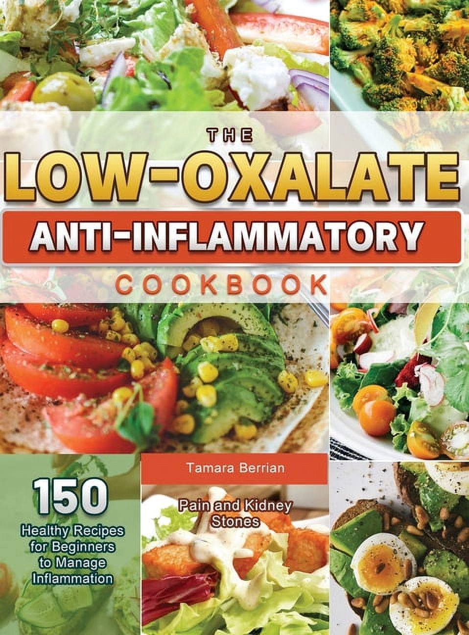 The Low-Oxalate Anti-Inflammatory Cookbook: 150 Healthy Recipes for ...