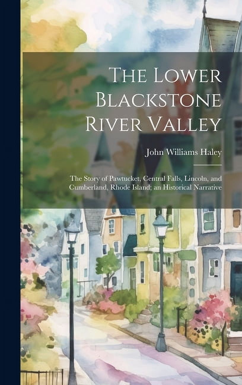 The Lower Blackstone River Valley; the Story of Pawtucket, Central ...