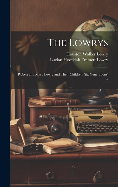 The Lowrys; Robert and Mary Lowry and Their Children (six Generations ...