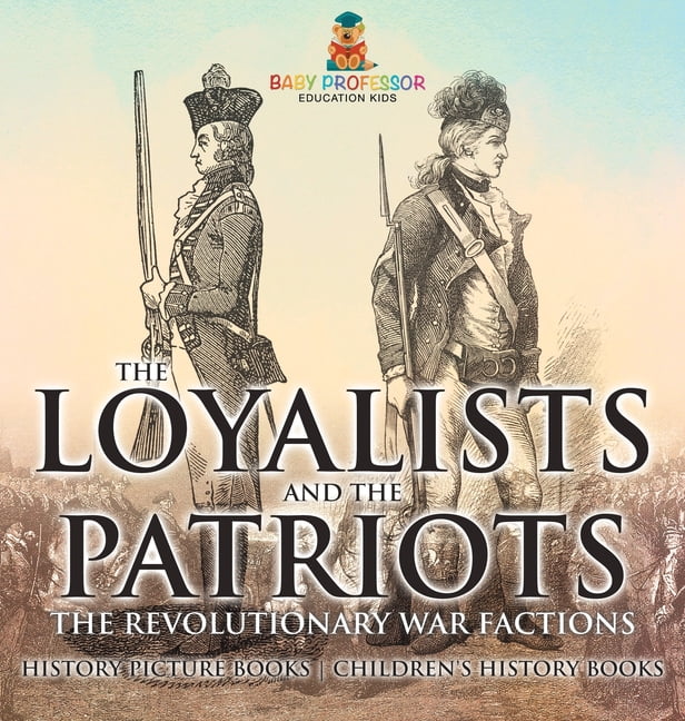 The Loyalists and the Patriots: The Revolutionary War Factions ...