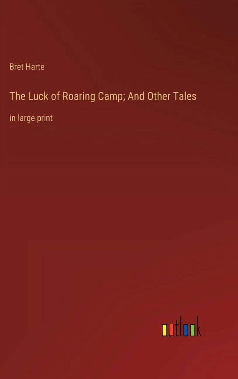 The Luck of Roaring Camp; And Other Tales: in large print - Walmart.com