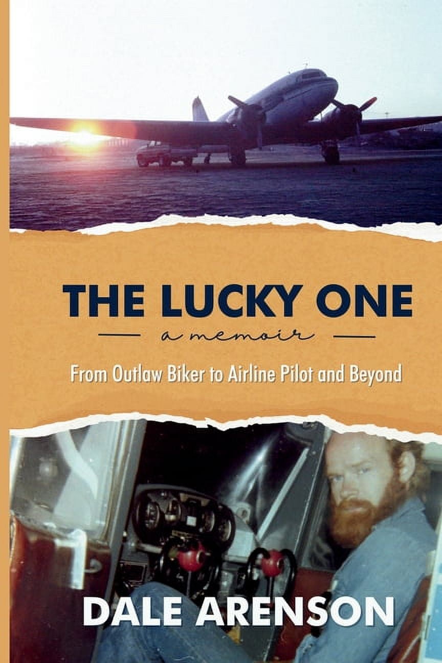 The Lucky One, a memoir, From Outlaw Biker to Airline Pilot and Beyond ...