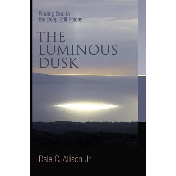 The Luminous Dusk : Finding God in the Deep, Still Places (Paperback ...