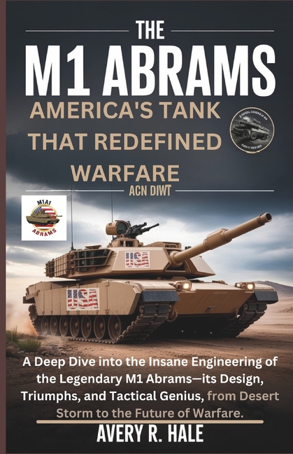 The M1 Abrams: America's Tank That Redefined Warfare: A Deep Dive into ...