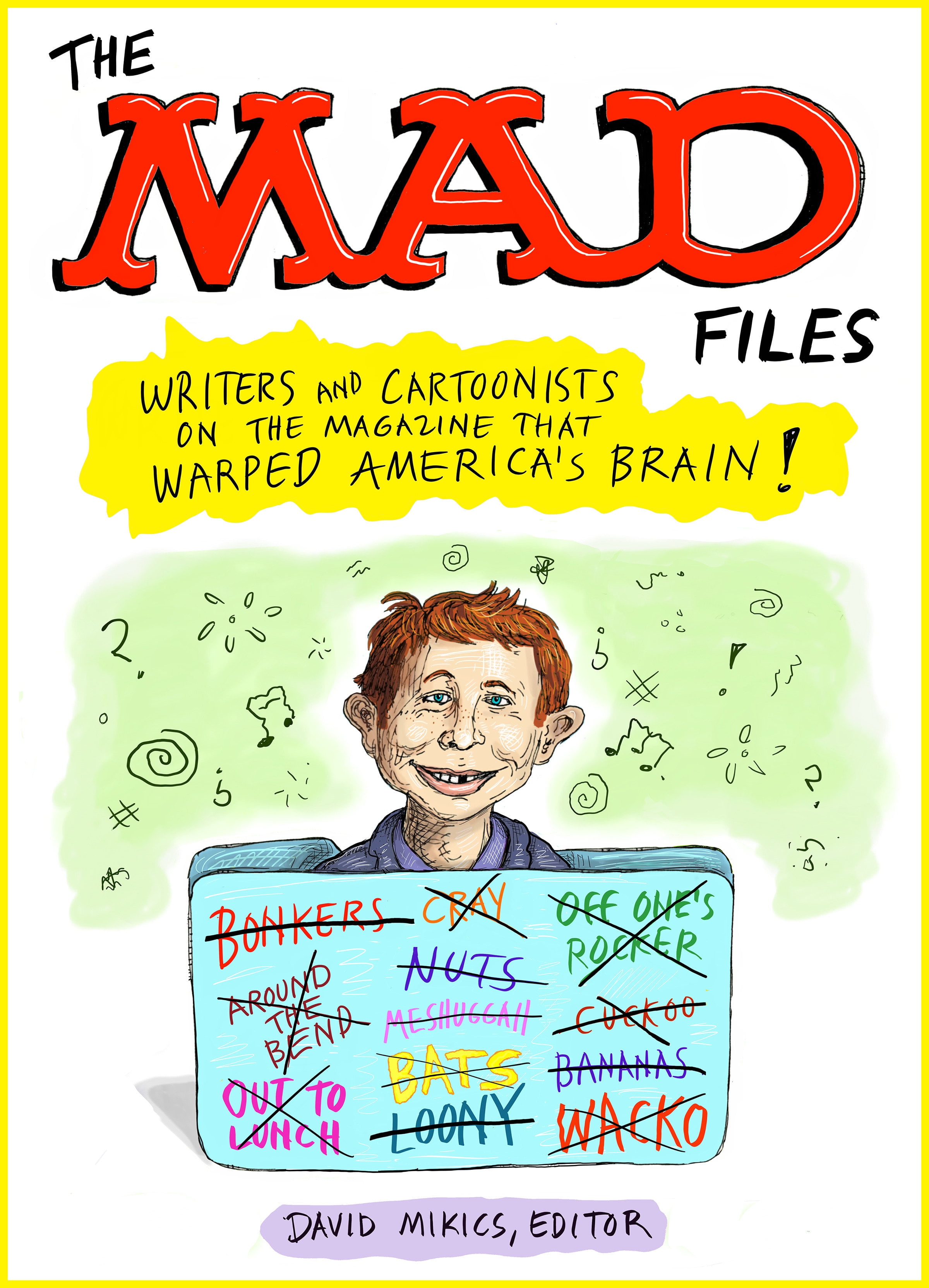 The MAD Files: Writers and Cartoonists on the Magazine that Warped ...