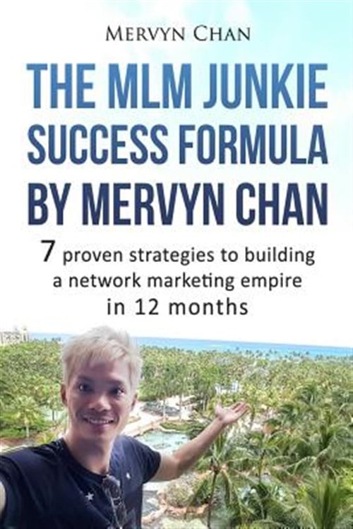 The MLM Junkie Success Formula by Mervyn Chan: 7 Proven Strategies to ...
