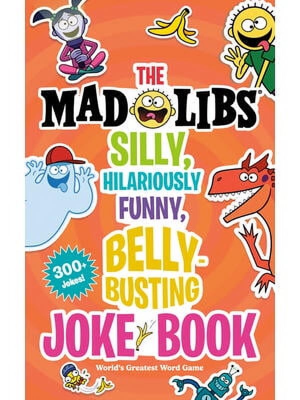The Mad Libs Silly, Hilariously Funny, Belly-Busting Joke Book : World ...