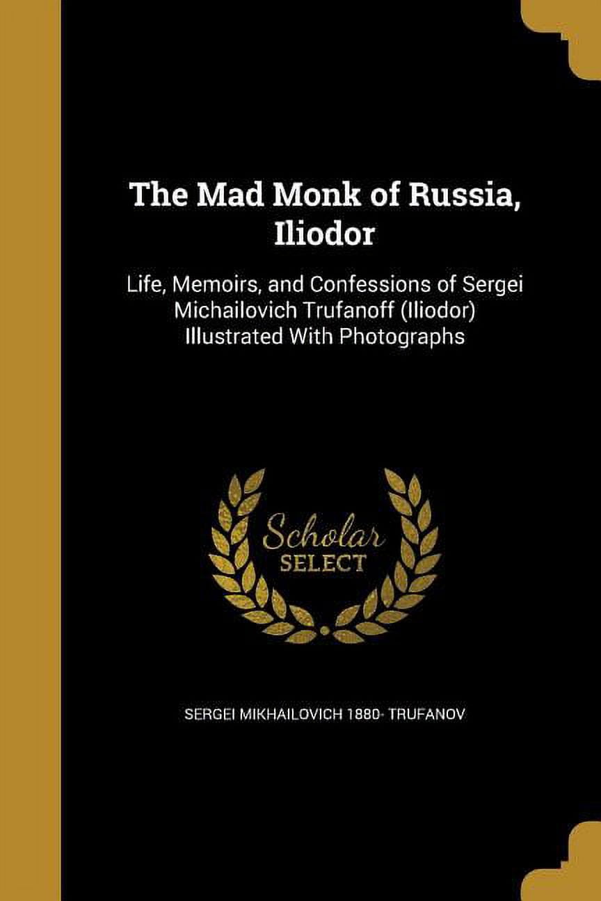 The Mad Monk of Russia, Iliodor Paperback 1371250928 9781371250928 ...