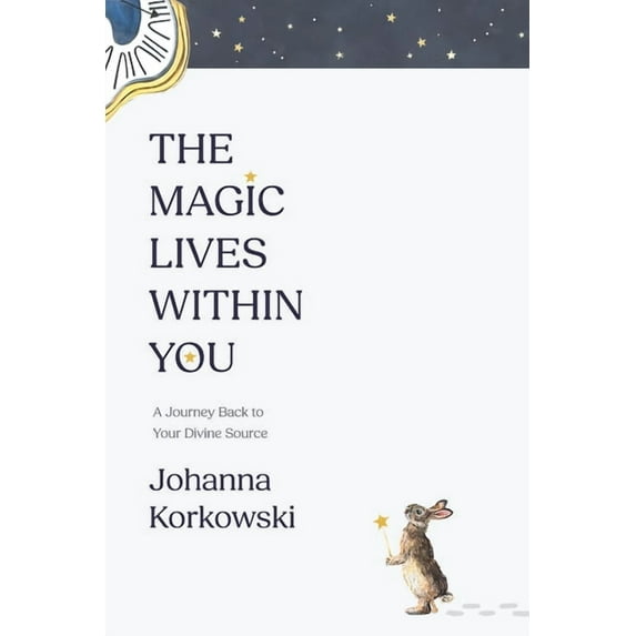 The Magic Lives Within You: A Journey Back to Your Divine Source ...