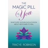 The Magic Pill Is You: What Every Woman Should Know About Her Power to Heal, (Paperback ...