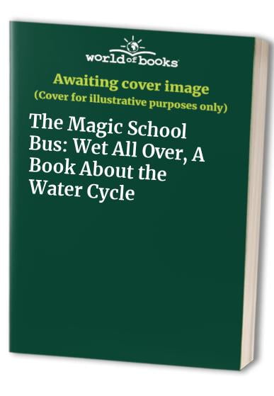 Pre-Owned The Magic School Bus: Wet All Over, A Book About the Water ...
