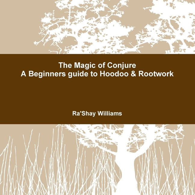 The Magic of Conjure A Beginners guide to Hoodoo & Rootwork (Paperback ...