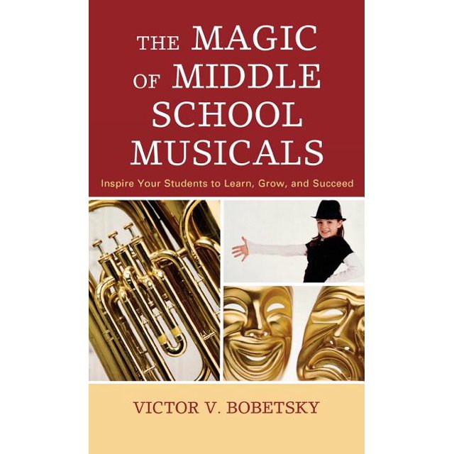 The Magic of Middle School Musicals: Inspire Your Students to Learn ...