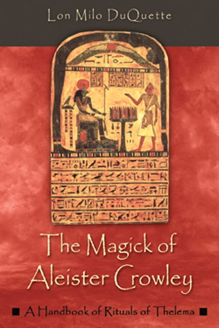 The Magick of Aleister Crowley : A Handbook of the Rituals of Thelema ...