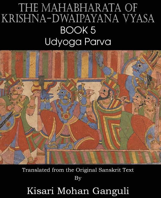 The Mahabharata of Krishna-Dwaipayana Vyasa Book 5 Udyoga Parva (Paperback) - Walmart.com