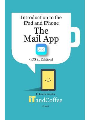The Mail app on the iPad and iPhone (iOS 11 Edition) : Introduction to the iPad and iPhone ...