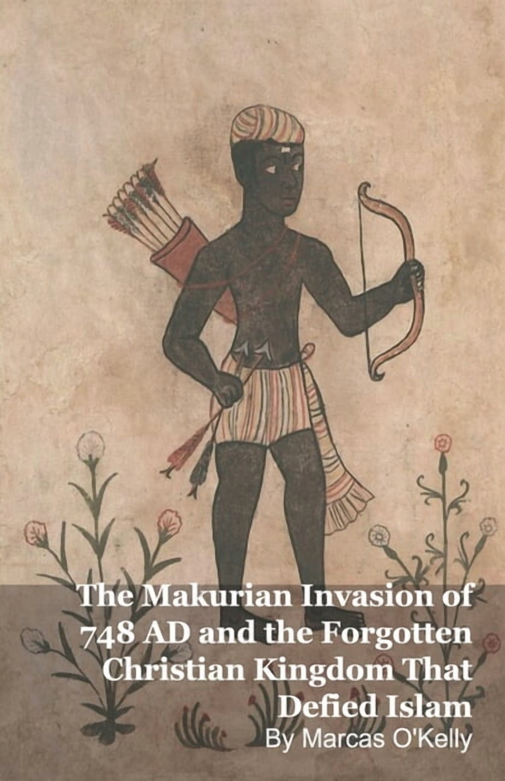 The Makurian Invasion of 748 AD and the Forgotten Christian Kingdom ...