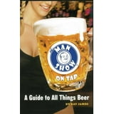 The Man Show on Tap: A Guide to All Things Beer, (Paperback) - Walmart.com