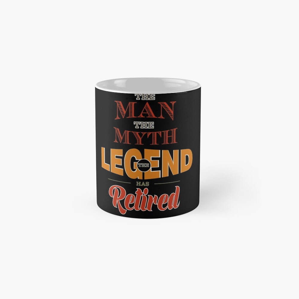 The Man The Myth The Legend Has Retired Retirement Classic Mug ...