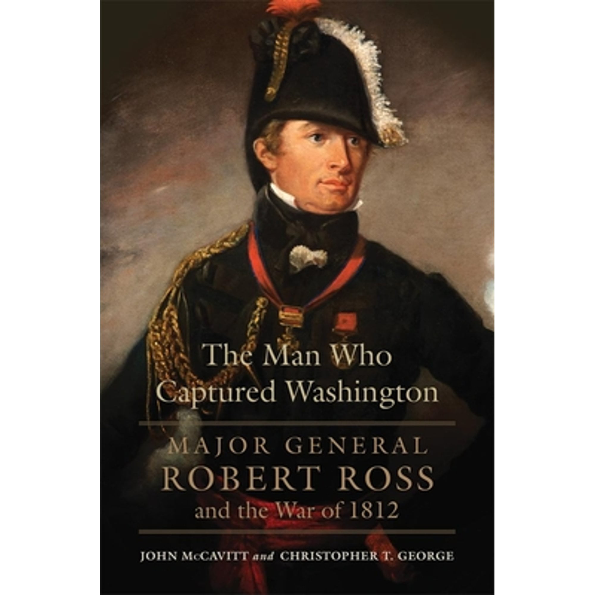 Pre-Owned The Man Who Captured Washington: Major General Robert Ross ...