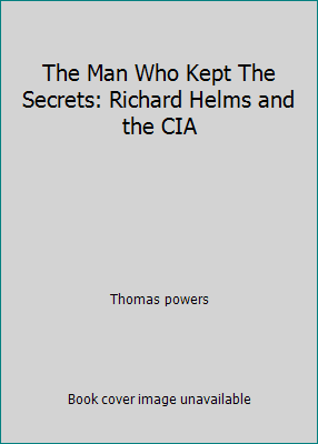 Pre-Owned The Man Who Kept The Secrets: Richard Helms and the CIA ...