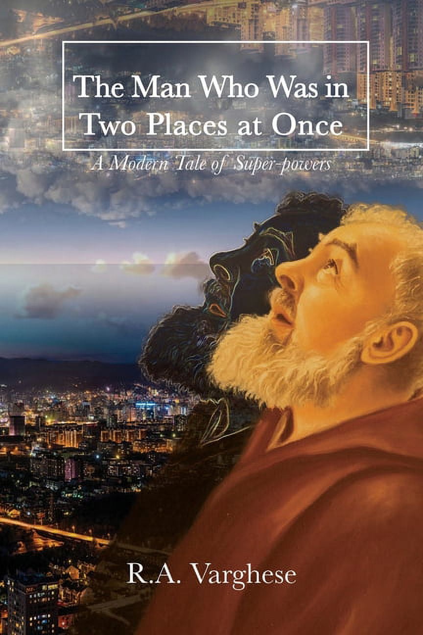 The Man Who Was in Two Places at Once: A Modern Tale of Super-powers ...