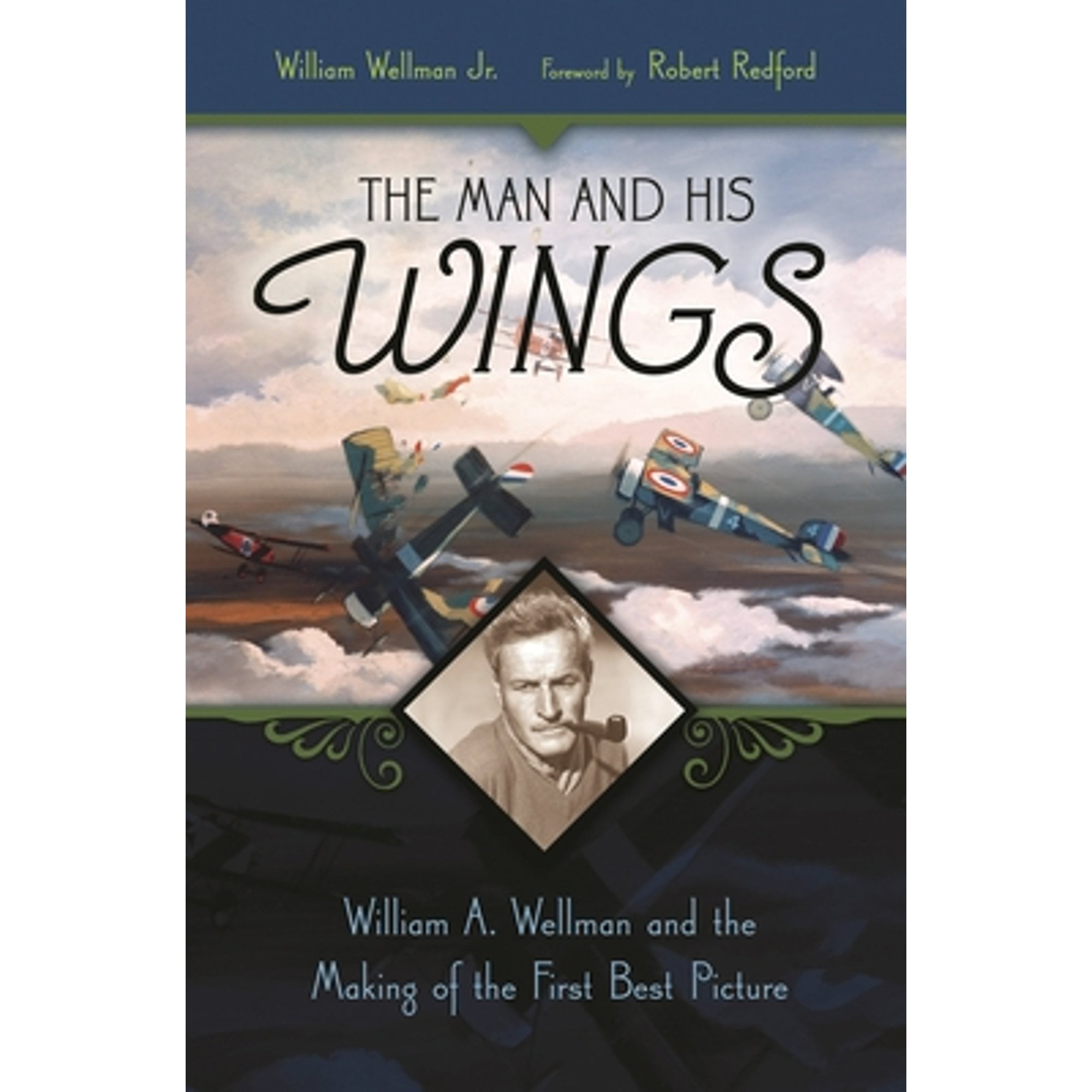 Pre-Owned The Man and His Wings: William A. Wellman and the Making of ...