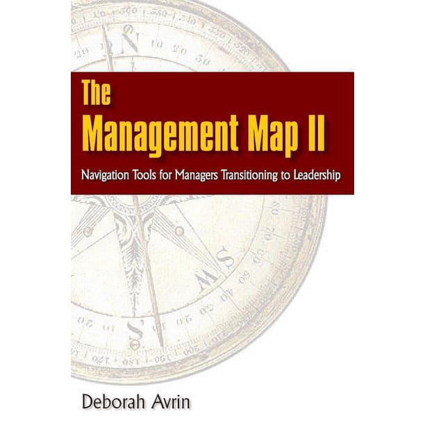 The Management Map II...Navigation Skills for Managers Transitioning to ...
