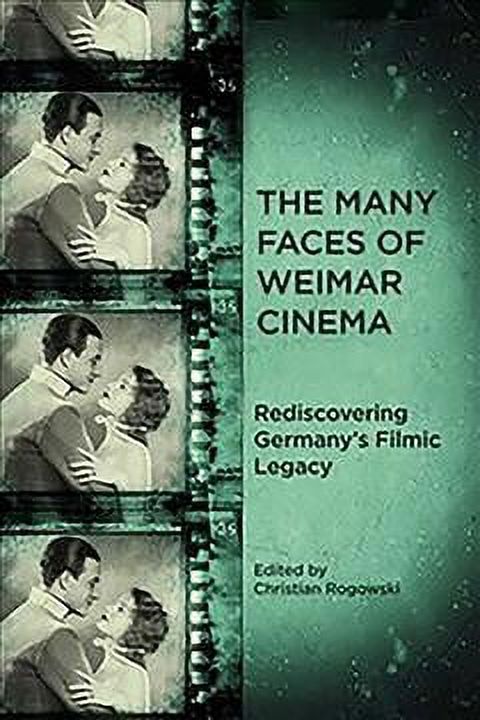 The Many Faces of Weimar Cinema: Rediscovering Germany's Filmic Legacy ...