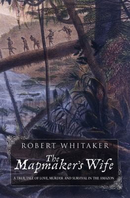 Pre-Owned The Mapmaker's Wife: A True Tale of Love, Murder and Survival in the Amazon (Paperback ...