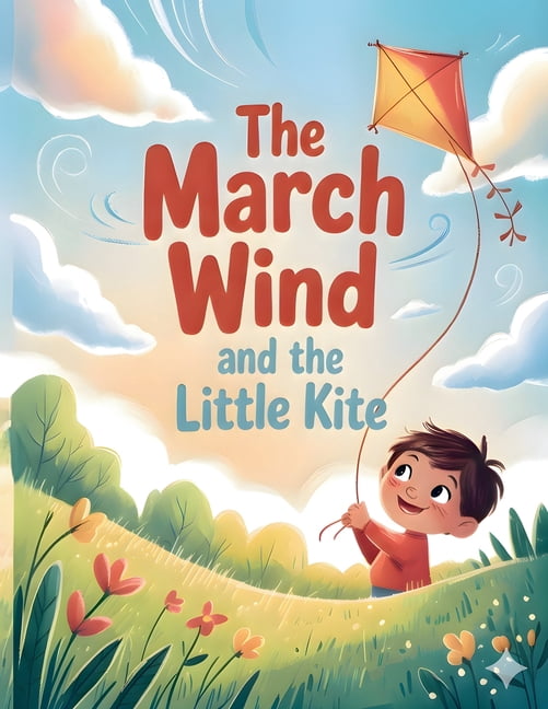 The March Wind and the Little Kite: A Heartwarming Spring Adventure ...