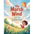 The March Wind and the Little Kite: A Heartwarming Spring Adventure ...