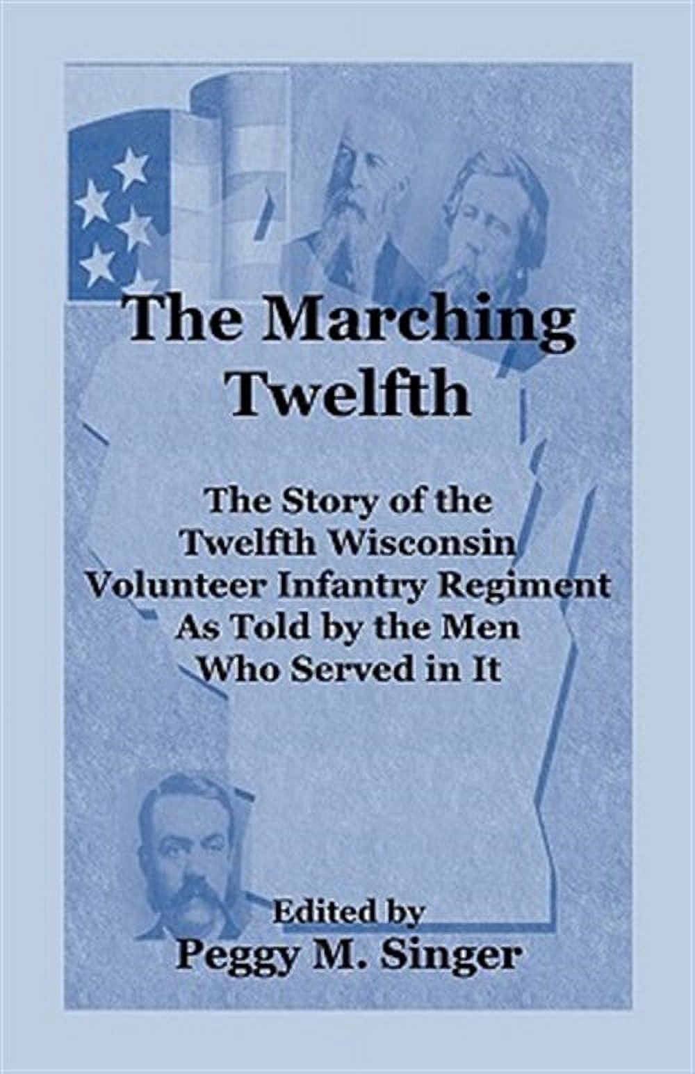The Marching Twelfth: The Story of the Twelfth Wisconsin Volunteer ...