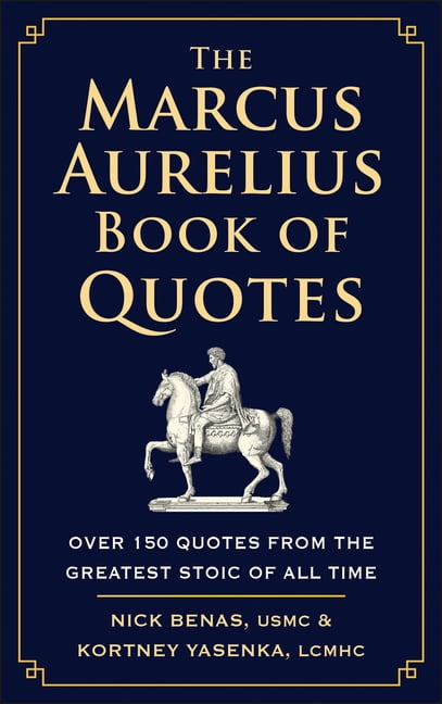 The Marcus Aurelius Book of Quotes: Over 150 Quotes from the Greatest ...